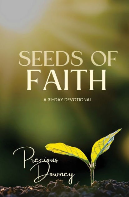 Seeds of Faith: A 31-Day Devotional by Precious Downey, Paperback ...