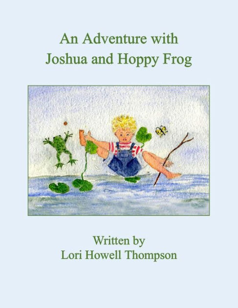 An Adventure With Joshua and Hoppy Frog by Lori Thompson, Paperback ...