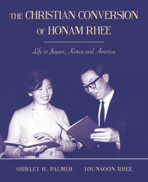 The Christian Conversion of Honam Rhee by Shirley Palmer, Younsoon Rhee ...