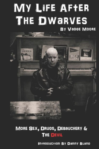 My Life After The Dwarves: More Sex, Drugs, Debauchery & The Devil by ...