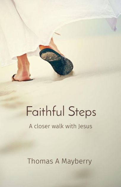 Faithful Steps: A closer walk with God by Thomas A Mayberry | eBook ...