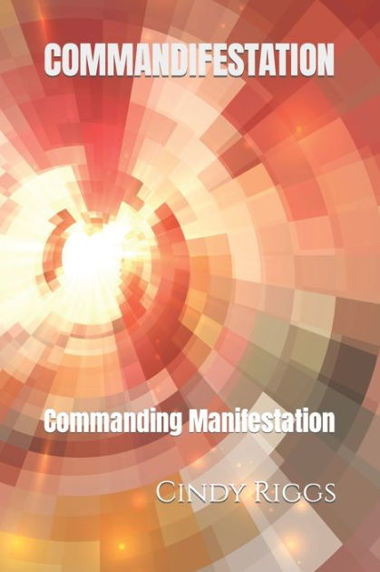COMMANDIFESTATION: Commanding Manifestation by Cindy Riggs, Paperback ...