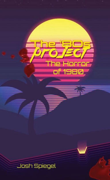 The '80s Project: The Horror of 1980 by Josh Spiegel, Hardcover ...
