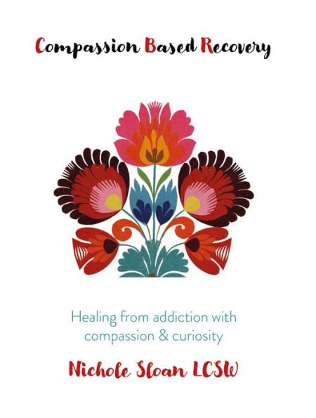 Compassion Based Recovery by Nichole Sloan | eBook | Barnes & Noble®