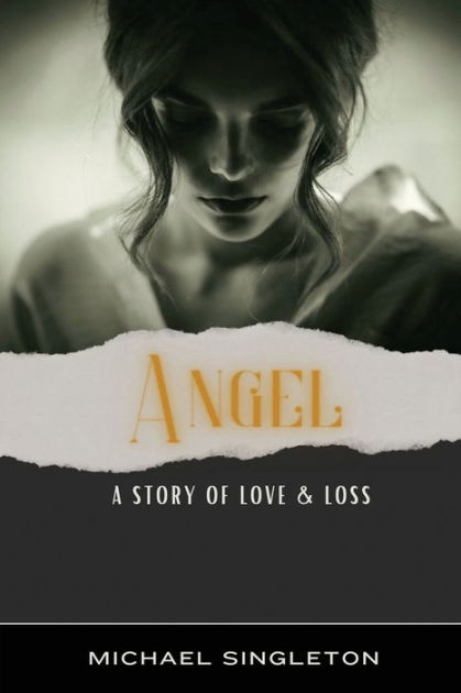 Angel: A Story of Love & Loss by Michael Singleton, Paperback | Barnes ...