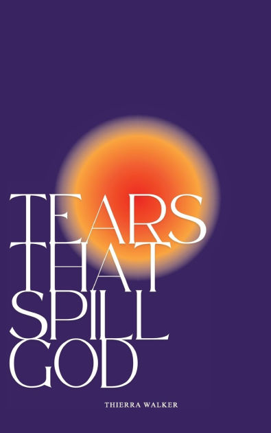 Tears That Spill God by Thierra Walker, Hardcover | Barnes & Noble®