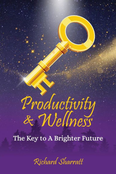 Productivity & Wellness: The Key to a Brighter Future by Richard ...