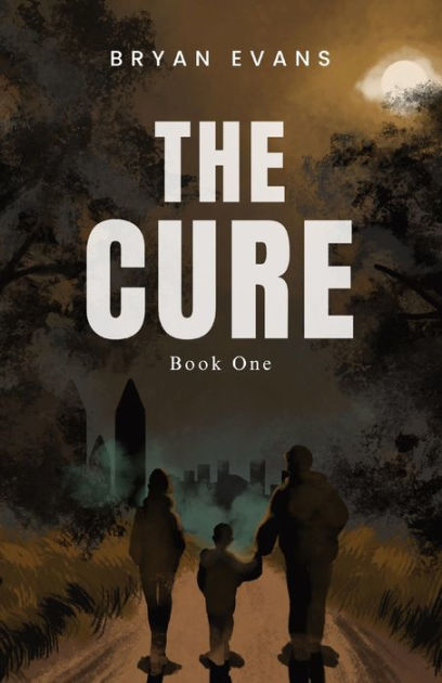 The Cure: Book 1 by Bryan Evans, Paperback | Barnes & Noble®