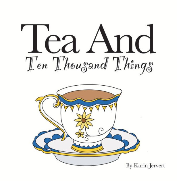 Tea and Ten Thousand Things by Karin Jervert, Paperback | Barnes & Noble®
