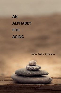 An Alphabet for Aging by Joan Johnson, Hardcover | Barnes & Noble®