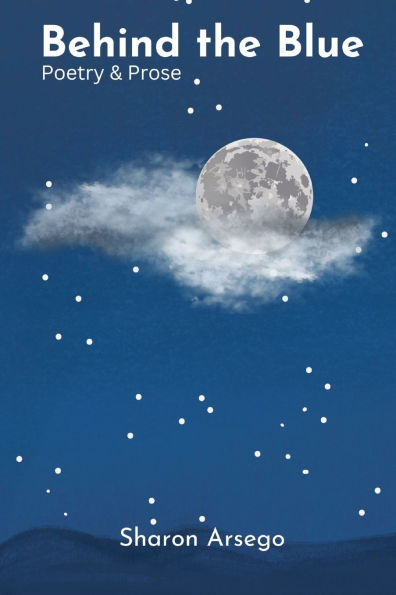 Behind the Blue: Poetry & Prose by Sharon Arsego, Paperback | Barnes ...