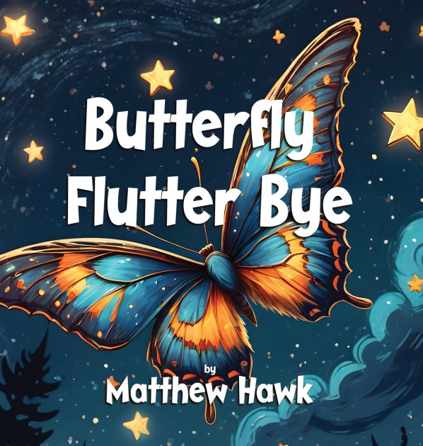 Butterfly Flutter Bye by Matthew Hawk, Hardcover | Barnes & Noble®
