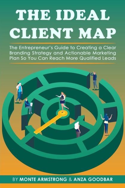 The Ideal Client Map: The Entrepreneur's Guide to Creating a Clear ...