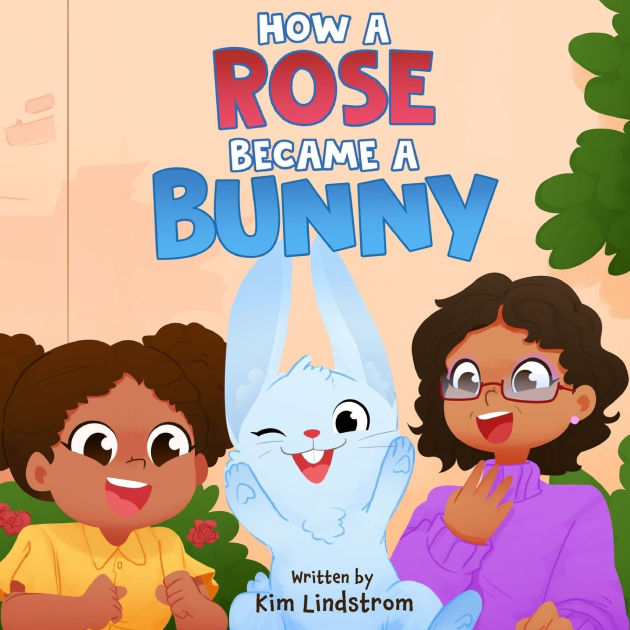 How a Rose Became a Bunny by Kim Lindstrom, Paperback | Barnes & Noble®
