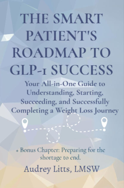 THE SMART PATIENT'S ROADMAP TO GLP-1 SUCCESS by LMSW Audrey Litts ...