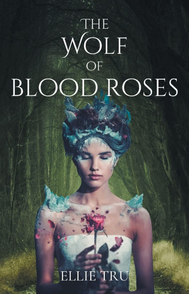The Wolf of Blood Roses by Ellie Tru, Paperback | Barnes & Noble®