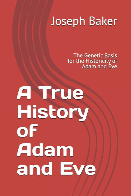 A True History of Adam and Eve: The Genetic Basis for the Historicity ...
