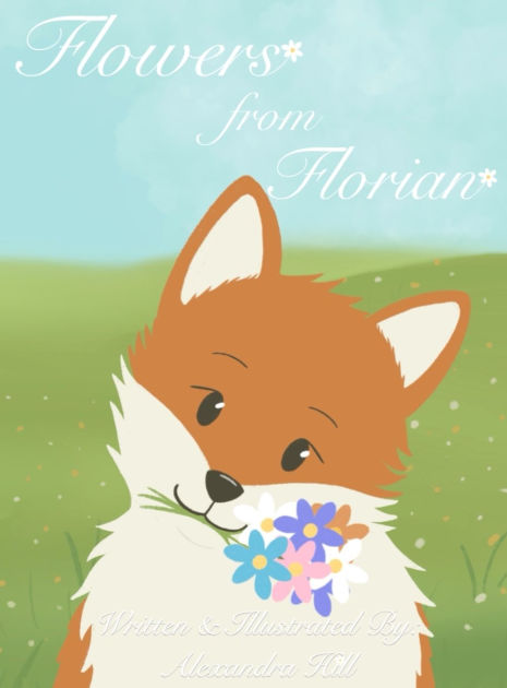 Flowers from Florian by Alexandra Hill, Hardcover | Barnes & Noble®