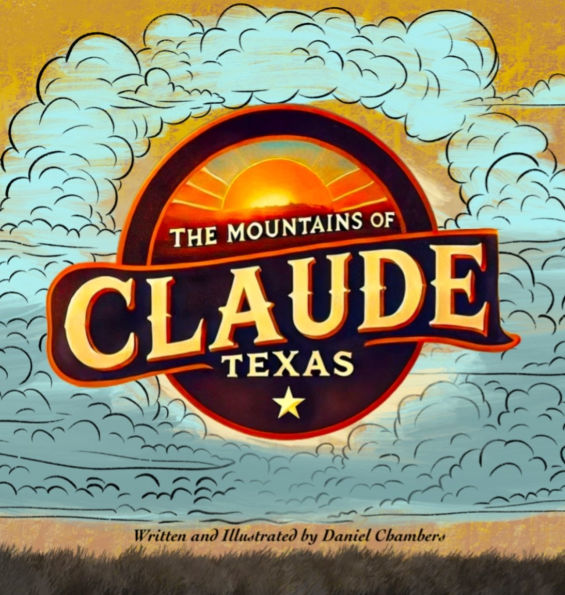 The Mountains of Claude, Texas by Daniel Chambers, Hardcover | Barnes ...