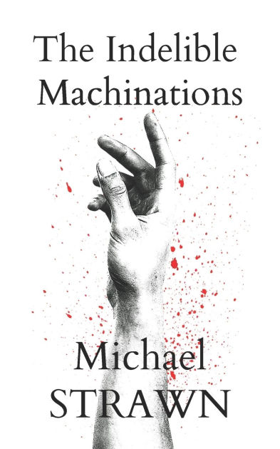 The Indelible Machinations by Michael A Strawn, Paperback | Barnes & Noble®