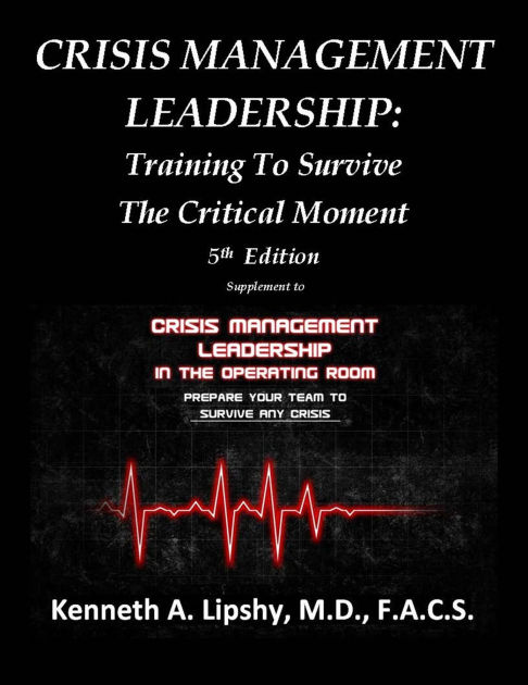 CRISIS MANAGEMENT LEADERSHIP: TEAM TRAINING TO SURVIVE THE CRITICAL ...