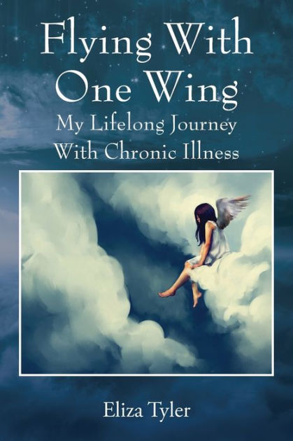 Flying With One Wing: My Lifelong Journey With Chronic Illness by Eliza ...