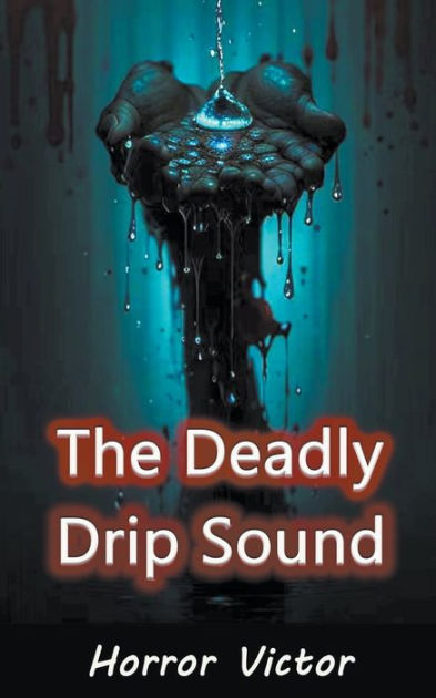 The Deadly Drip Sound by Horror Victor, Paperback | Barnes & Noble®