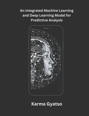 An Integrated Machine Learning and Deep Learning Model for Predictive ...