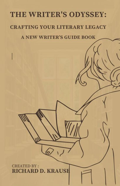 The Writer's Odyssey: Crafting Your Literary Legacy, A New Writer's ...