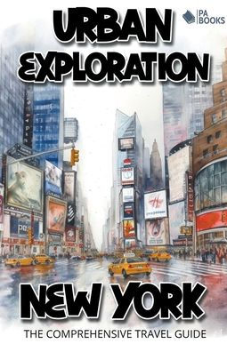 Urban Exploration - New York The Comprehensive Travel Guide by Pa Books ...