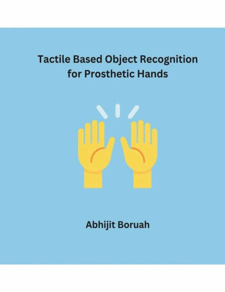 Tactile Based Object Recognition For Prosthetic Hands By Abhijit Boruah