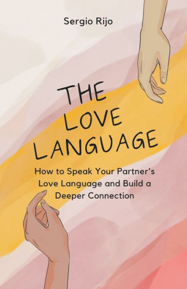 The Love Language: How to Speak Your Partner's Love Language and Build ...