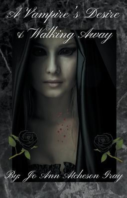 A Vampire's Desire & Walking Away by Jo Ann Atcheson Gray, Paperback ...