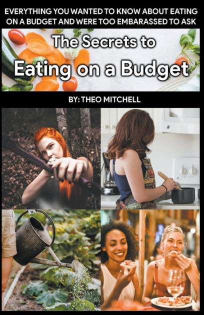 The Secrets to Eating on a Budget by Theo Mitchell, Paperback | Barnes ...