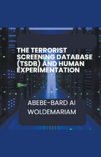 The Terrorist Screening Database (TSDB) and Human Experimentation by ...