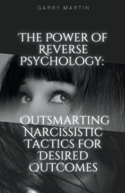 The Power of Reverse Psychology: Outsmarting Narcissistic Tactics for ...