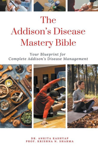 The Addison's Disease Mastery Bible: Your Blueprint For Complete ...
