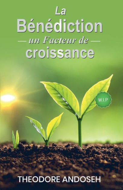 La bï¿½nï¿½diction: Un facteur de croissance by Theodore Andoseh ...