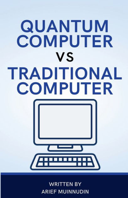 Quantum Computer Vs Traditional Computer by Arief Muinnudin, Paperback ...