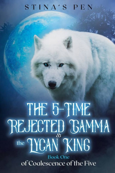 The 5-Time Rejected Gamma & the Lycan King by Stina's Pen, Paperback ...