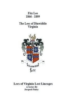 Fitz Lee 1866-1889 The Lees of Dinwiddie Virginia by Jacqueli Finley ...