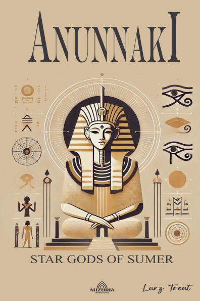Anunnaki - Star Gods Of Sumer by Larz Trent, Paperback | Barnes & Noble®