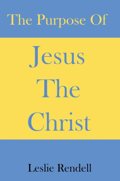 The Purpose of Jesus The Christ by Leslie Rendell, Paperback | Barnes ...