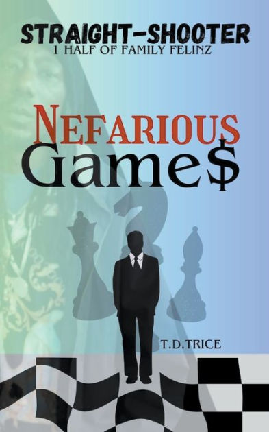 Nefarious Games by Straight-Shooter, T D Trice, Paperback | Barnes & Noble®