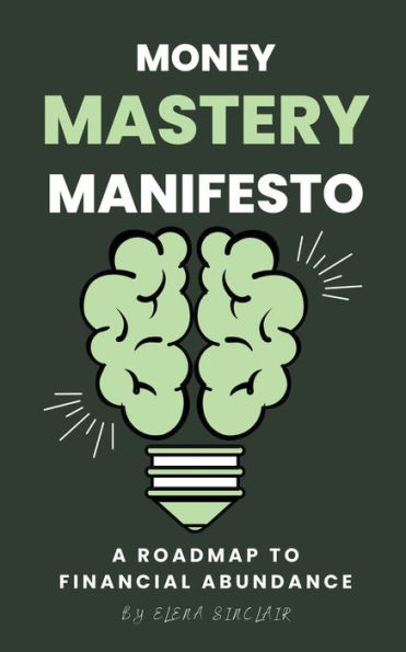 Money Mastery Manifesto: A Roadmap to Financial Abundance by Elena ...