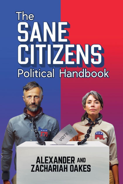 The Sane Citizens Political Handbook by Alexander Oakes, Zachariah ...