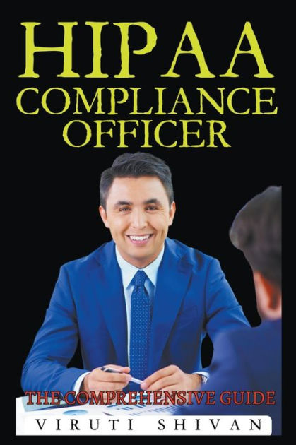 HIPAA Compliance Officer - The Comprehensive Guide by Viruti Satyan ...