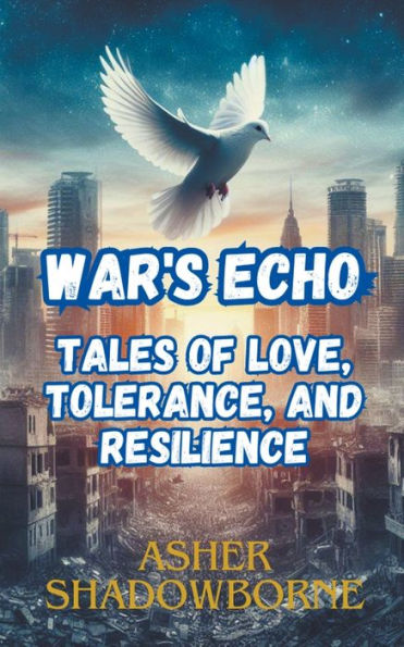 War's Echo: Tales of Love, Tolerance, and Resilience by Asher Shadowborne, Paperback | Barnes ...