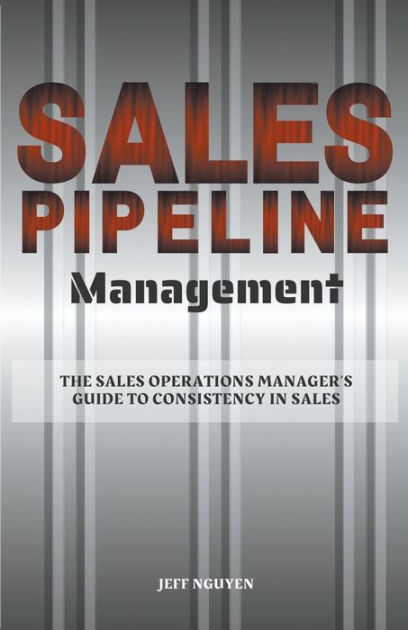 Sales Pipeline Management: The Sales Operations Manager's Guide to ...