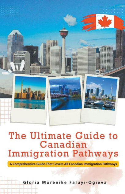The Ultimate Guide to Canadian Immigration Pathways by Gloria Morenike ...